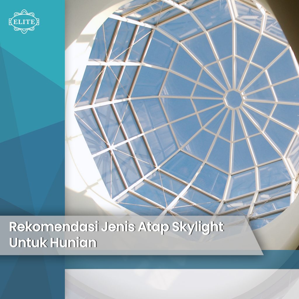 Rekomendasi Jenis Atap Skylight Untuk Hunian - Elite Art Glass