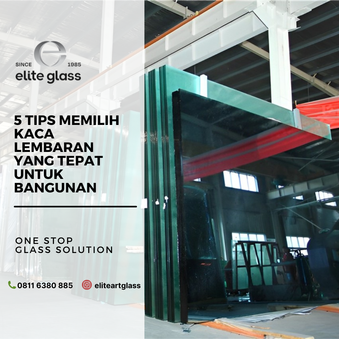 5 Tips Memilih Kaca Lembaran yang Tepat untuk Bangunan - Elite Art Glass